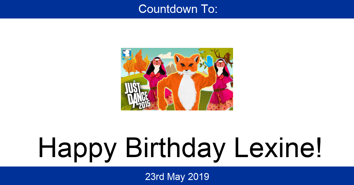 Happy Birthday Lexine! - Days Since: Thursday, 23rd May 2019 12:59am