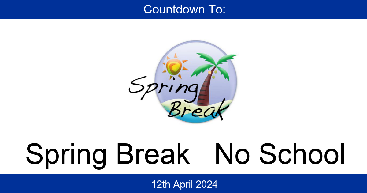 Spring Break No School - Days Until: Friday, 12th April 2024 03:40pm